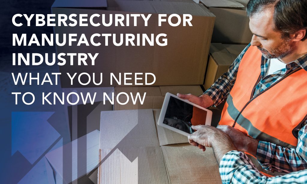 Cybersecurity for Manufacturing Industry: What's Important?