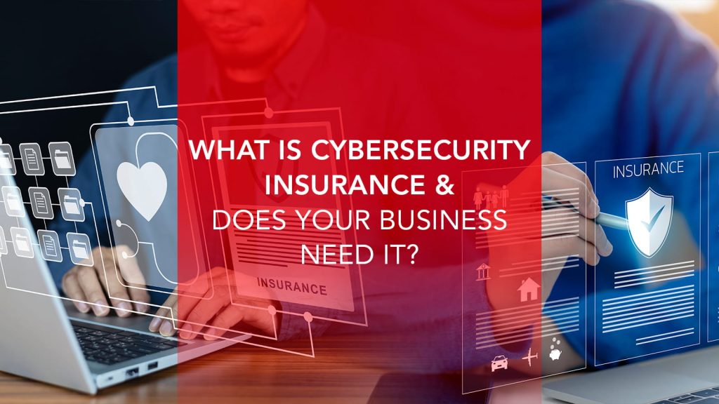 What Is Cybersecurity Insurance & Does Your Business Really Need It?